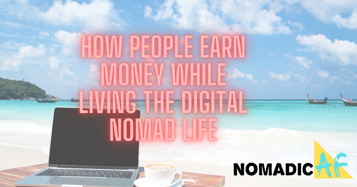 How People Earn Money While Living the Digital Nomad Life